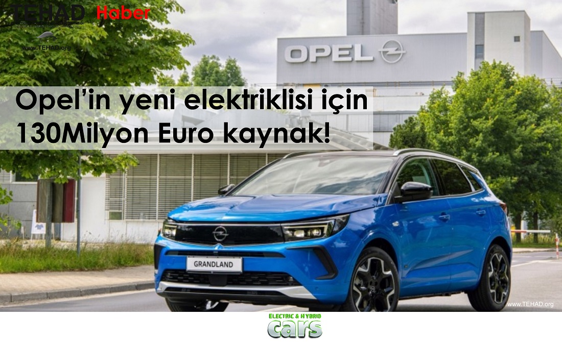 Stellantis, Opel’in yeni elektriklisi için 130Milyon Euro harcayacak ...
